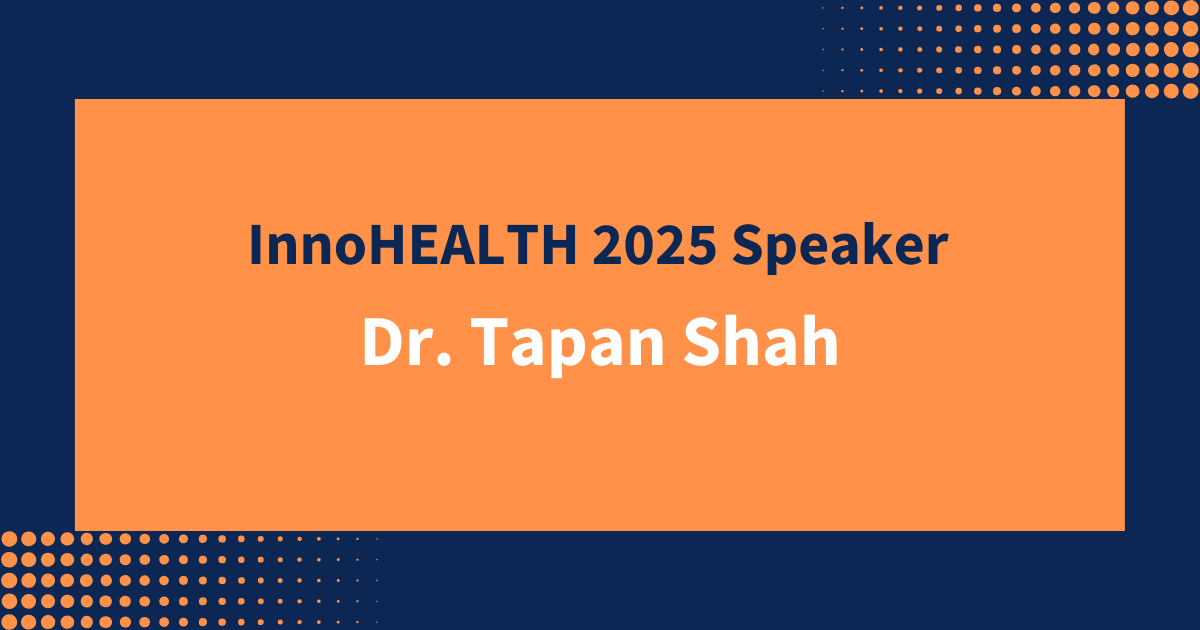 Dr. Tapan Shah - InnoHEALTH 2025